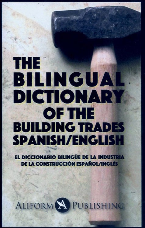 The Bilingual Dictionary of the Building Trades, Spanish/English; El ... The Bilingual Dictionary of the Building Trades, Spanish/English; El ...